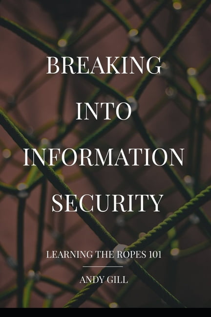 Breaking into Information Security: Learning the Ropes 101, (Paperback ...