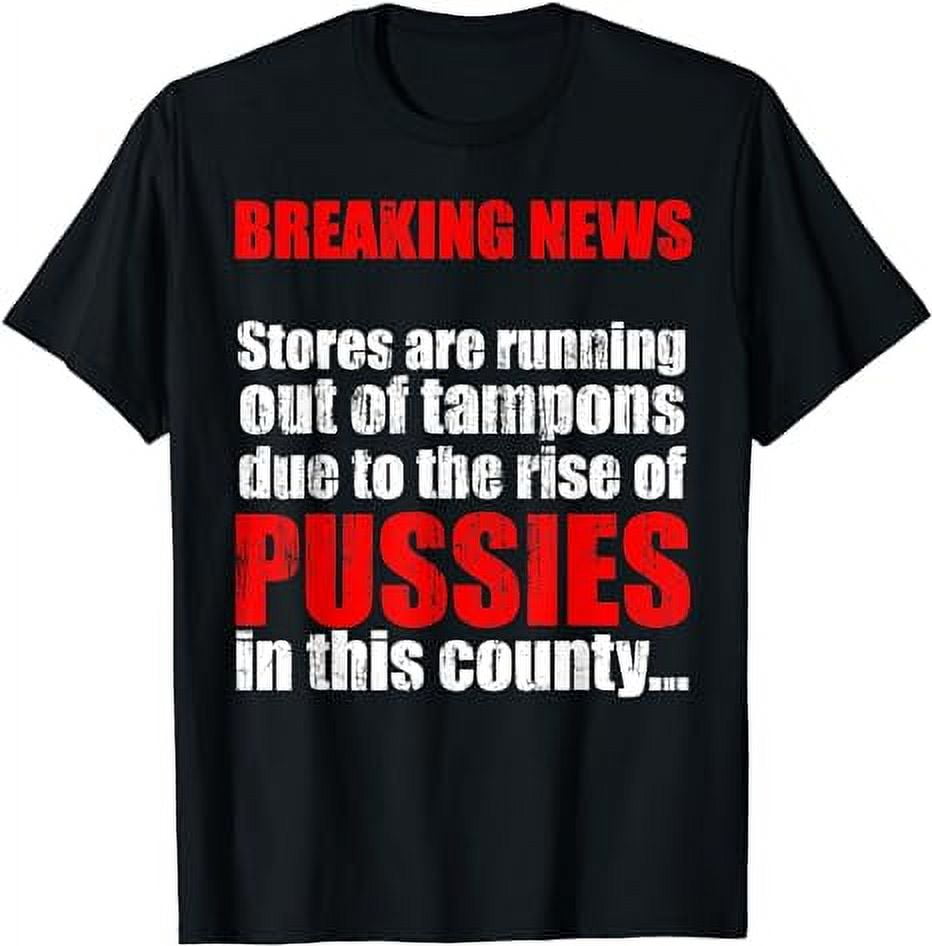 Breaking news Stores are running out of tampons T-Shirt - Walmart.com