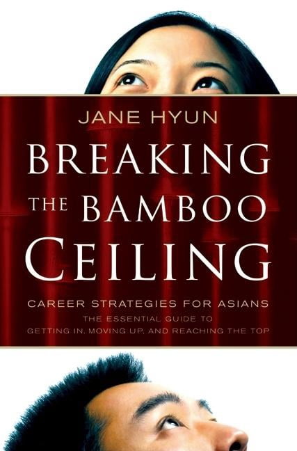 Breaking the Bamboo Ceiling: Career Strategies for Asians, (Hardcover ...