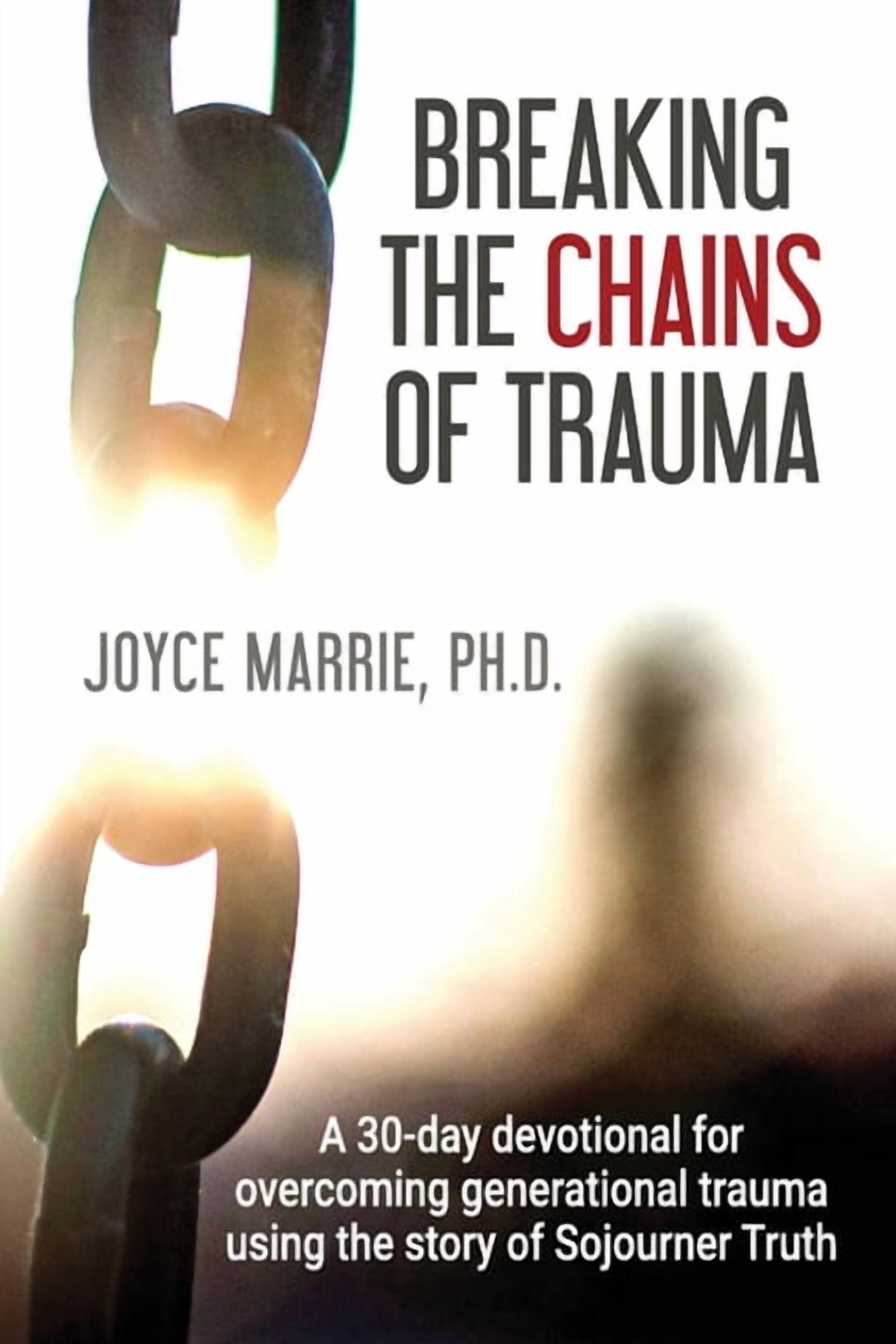 Breaking the Chains of Trauma: A 30-Day Devotional Overcoming ...