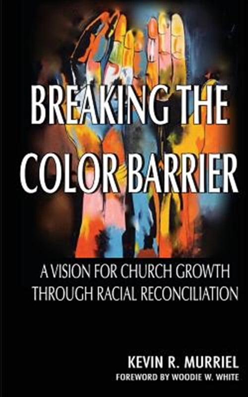 Pre-Owned Breaking the Color Barrier: A Vision for Church Growth ...