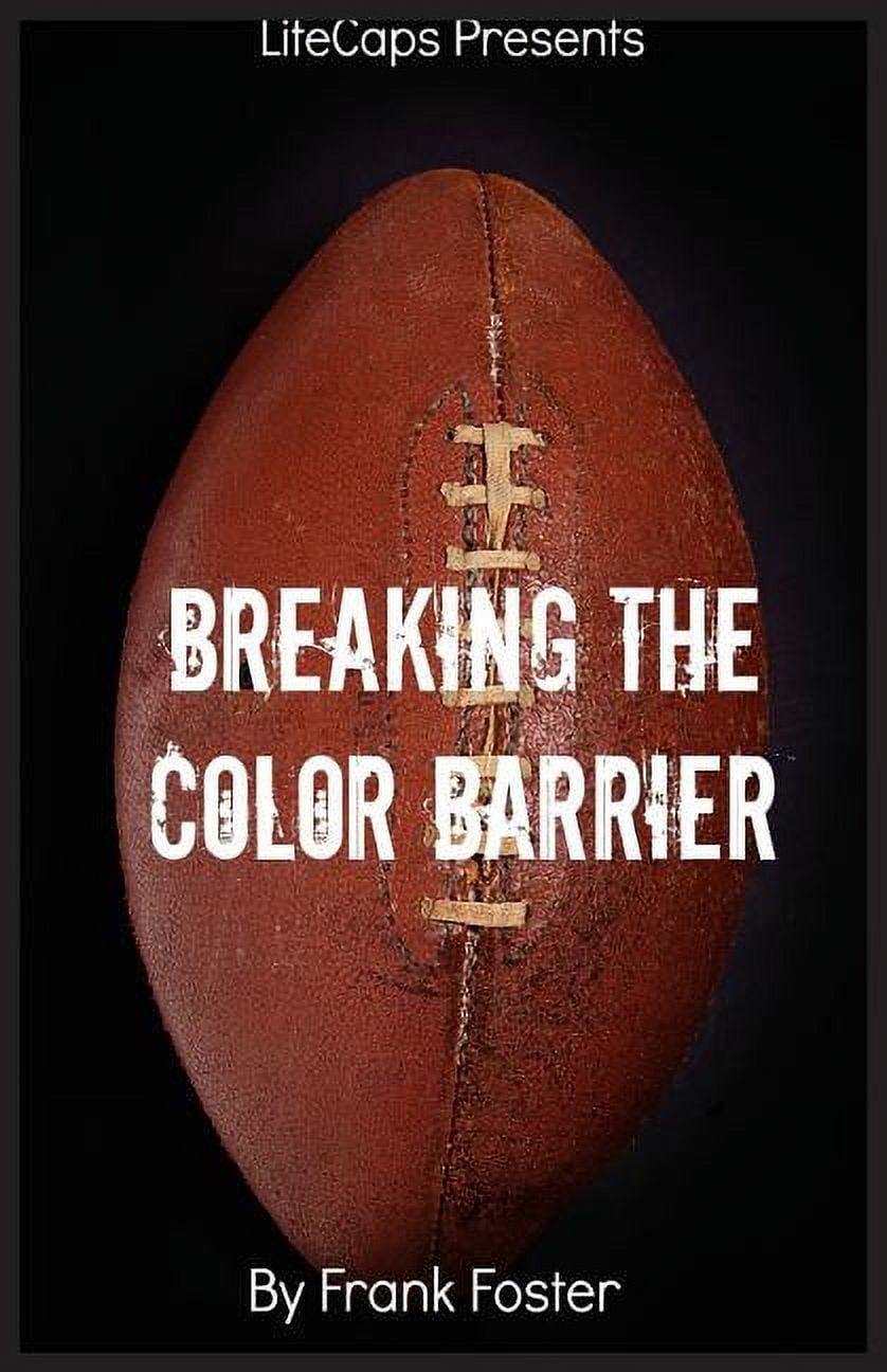 Breaking the Color Barrier: The Story of the First African American NFL ...