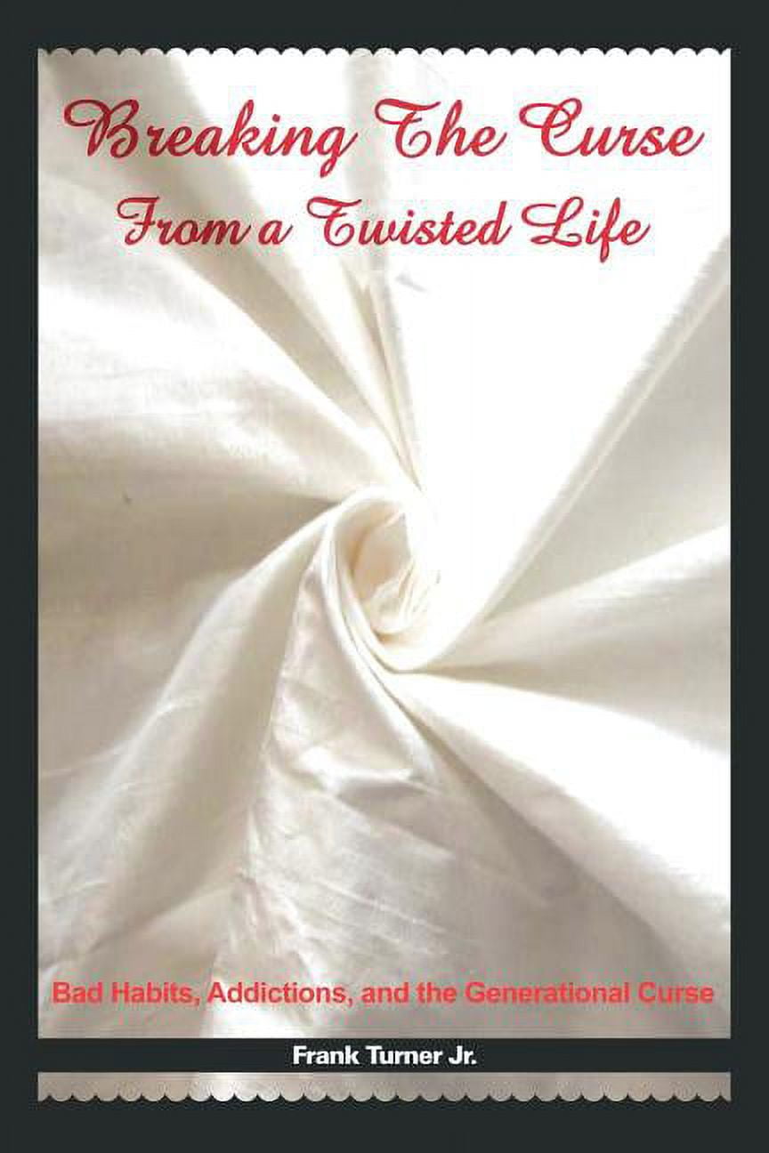 Breaking the Curse from a Twisted Life: Bad Habits, Addictions, and the ...