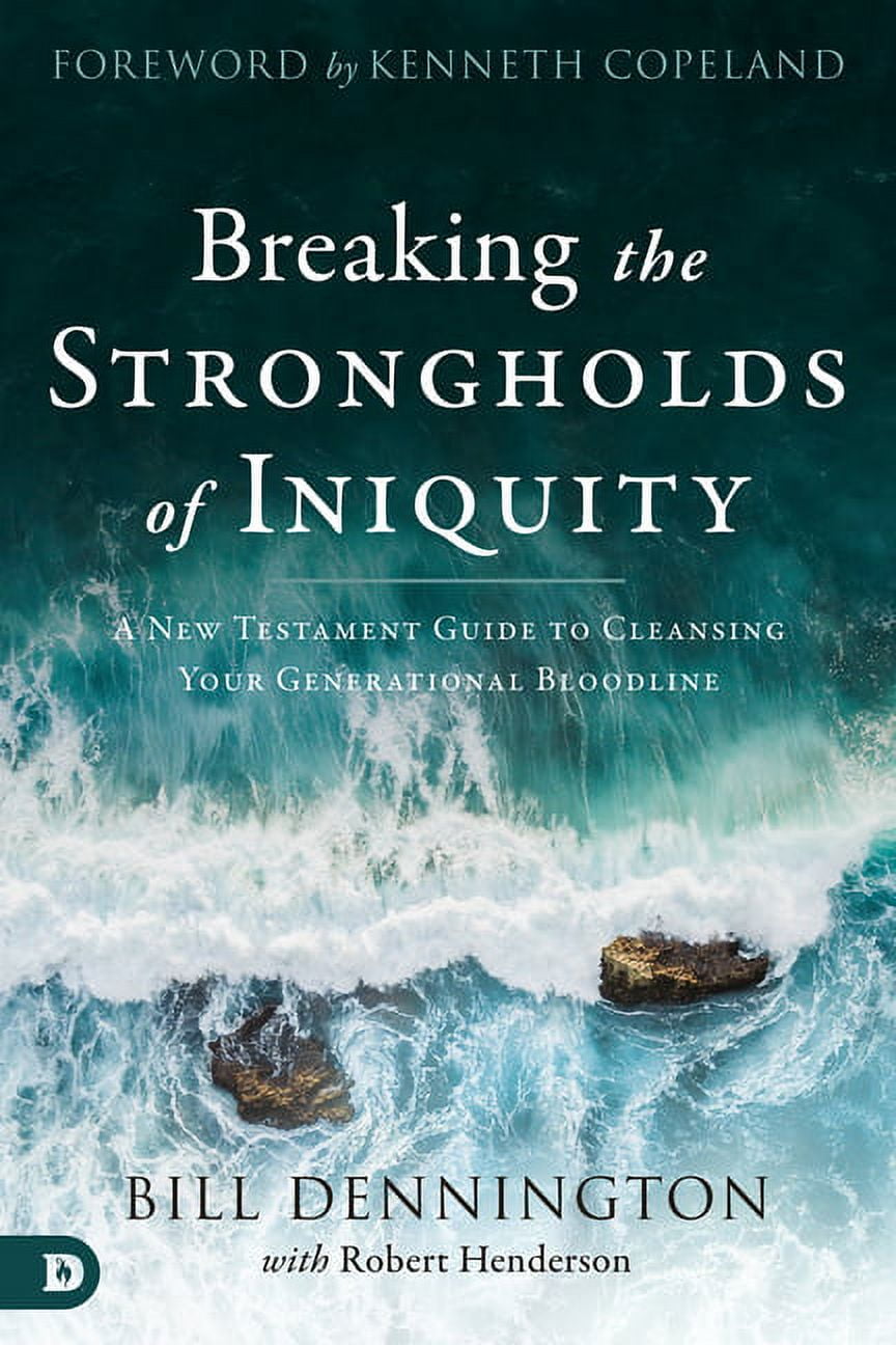 Breaking the Strongholds of Iniquity: A New Testament Guide to ...