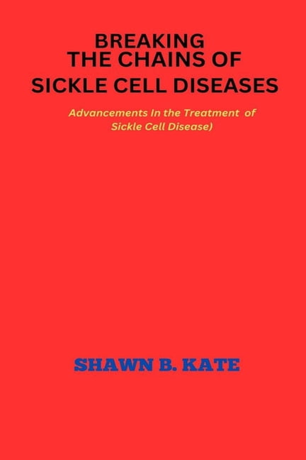 Breaking the chains of Sickle Cell Disease: Advancements in the ...