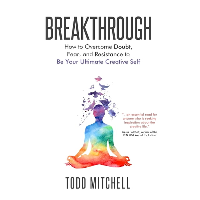 Breakthrough: How to Overcome Doubt, Fear, and Resistance to Be Your ...