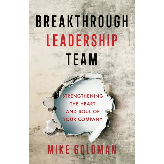 Breakthrough Leadership Team: Strengthening the Heart and Soul of Your ...