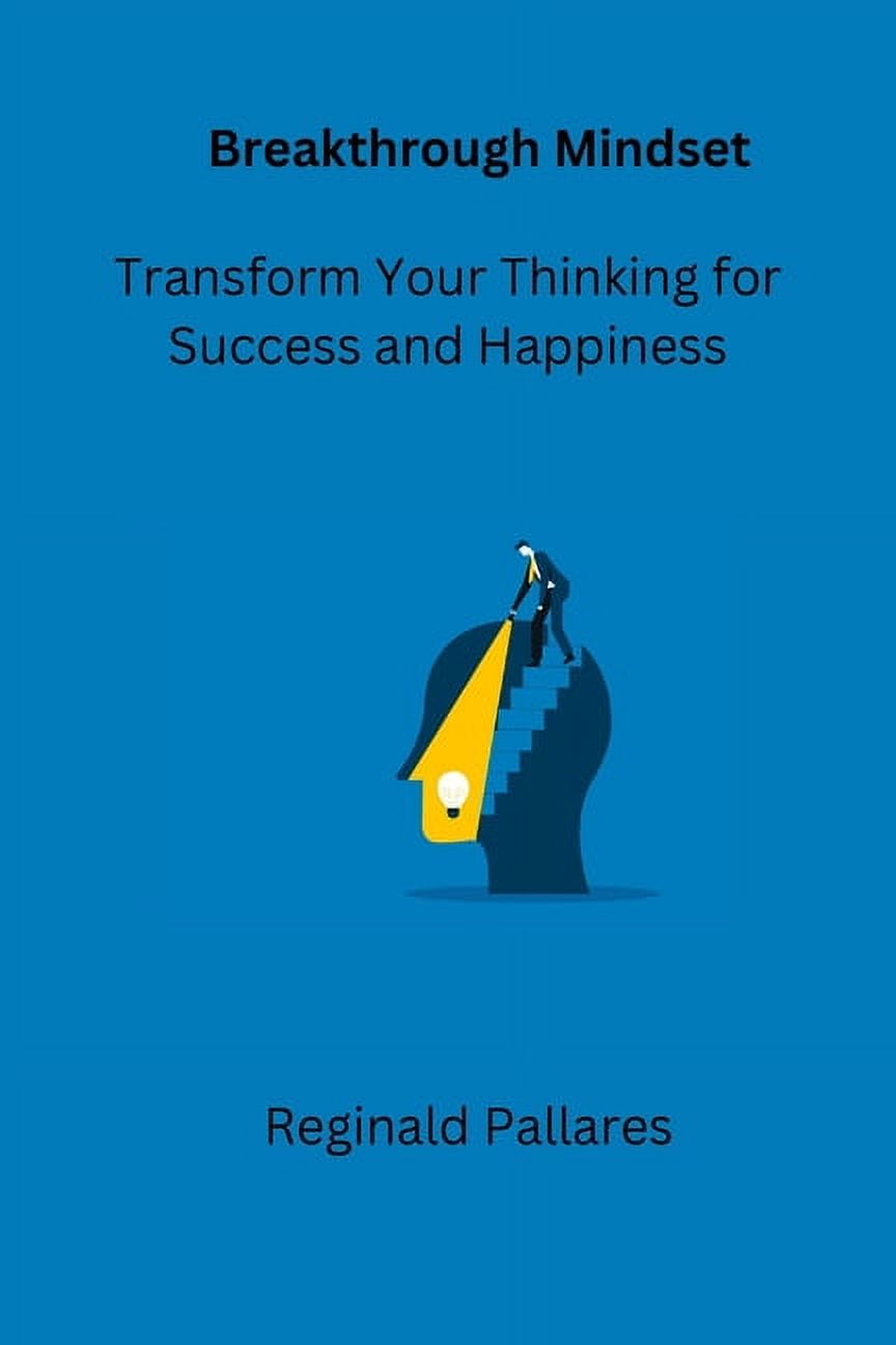 Breakthrough Mindset: Transform Your Thinking for Success and Happiness ...