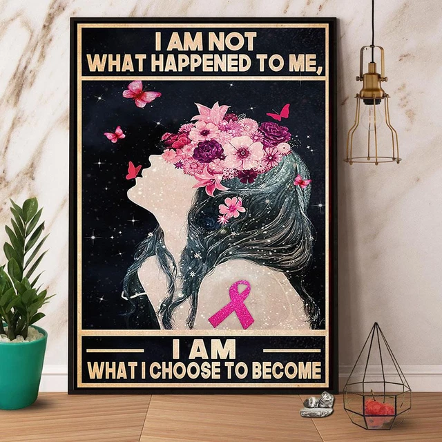 Breast Cancer Awareness I Am What I Choose To Become Paper Poster No ...