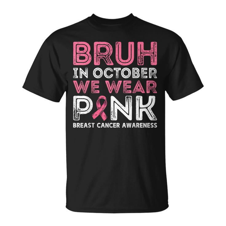 Breast Cancer Awareness Support Shirt for Boys Bruh In October We Wear ...