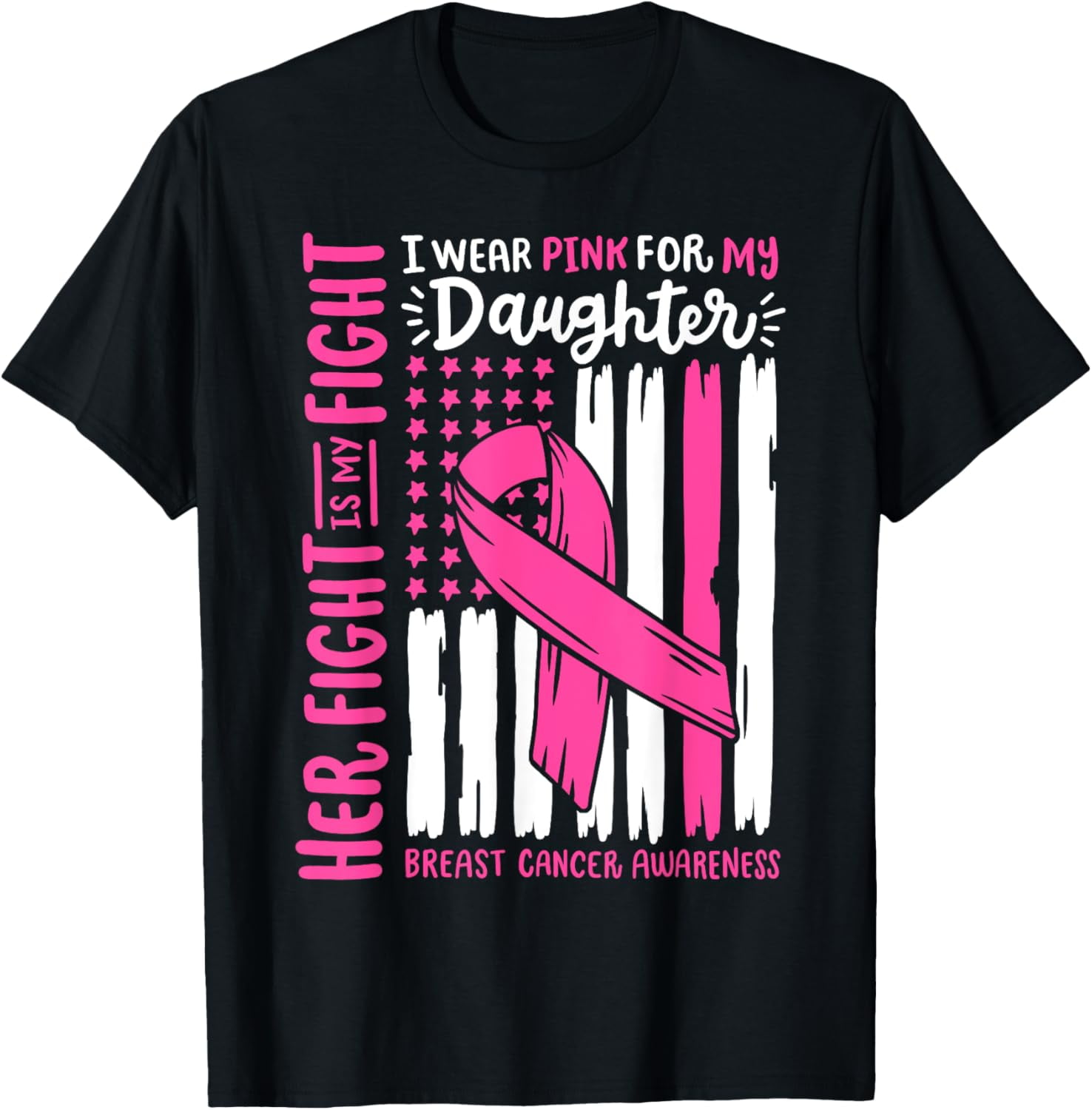 Breast Cancer Flag I Wear Pink Daughter Her Fight My Fight T-Shirt ...