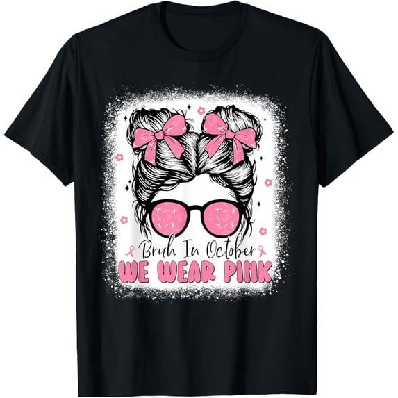 Breast Cancer Messy Bun Bruh In October We Wear Pink T-Shirt - Walmart.com