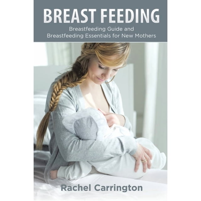 Breast Feeding: Breastfeeding Guide and Breastfeeding Essentials for ...