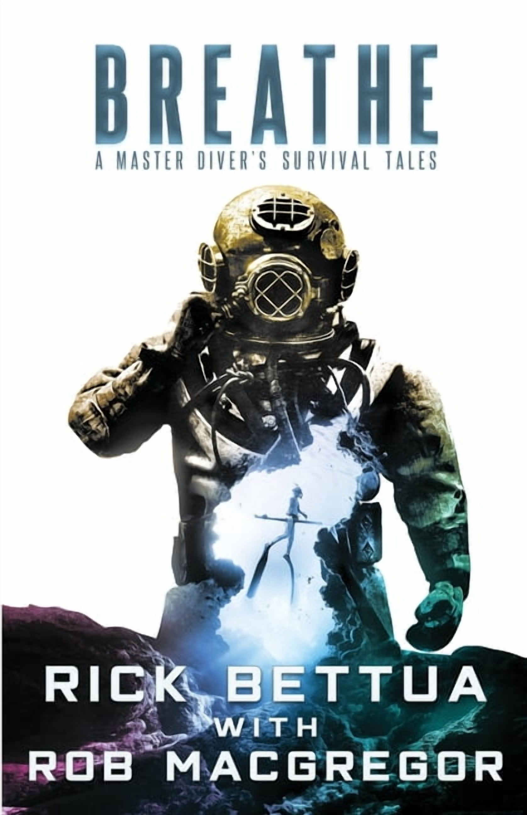 Breathe: A Master Diver's Survival Tales: A Master Diver's Guide to ...