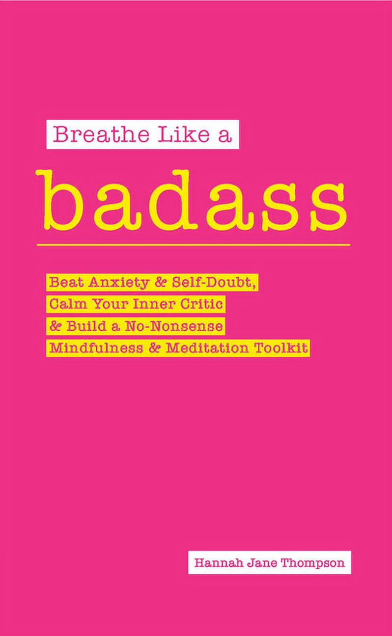 Breathe Like a Badass: Beat Anxiety and Self Doubt, Calm Your Inner ...