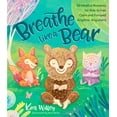 Breathe Like a Bear: 30 Mindful Moments for Kids to Feel Calm and ...