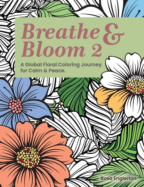 Breathe & Bloom Breathe & Bloom 2. A Global Floral Coloring Journey for ...