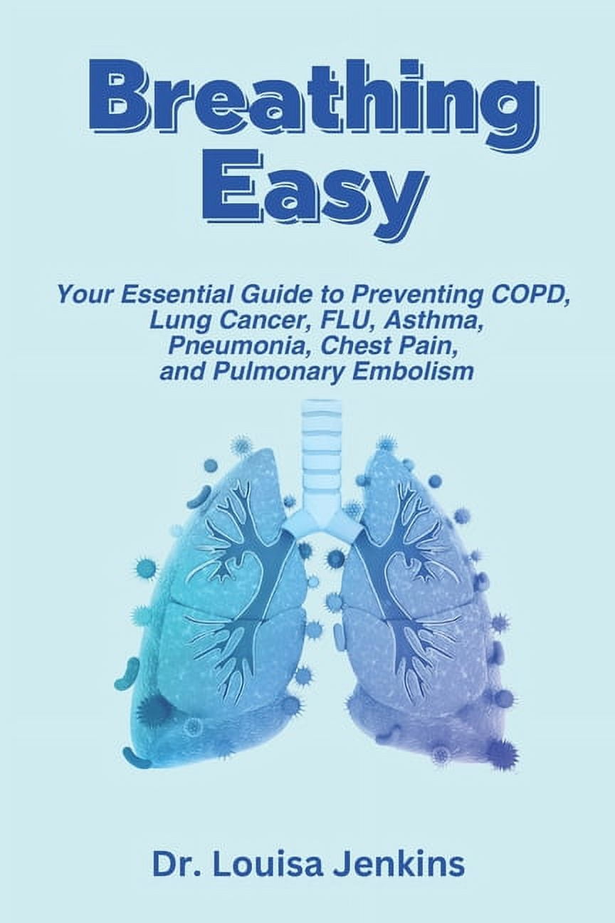 Breathing Easy: Your Essential Guide to Understanding, Preventing COPD ...