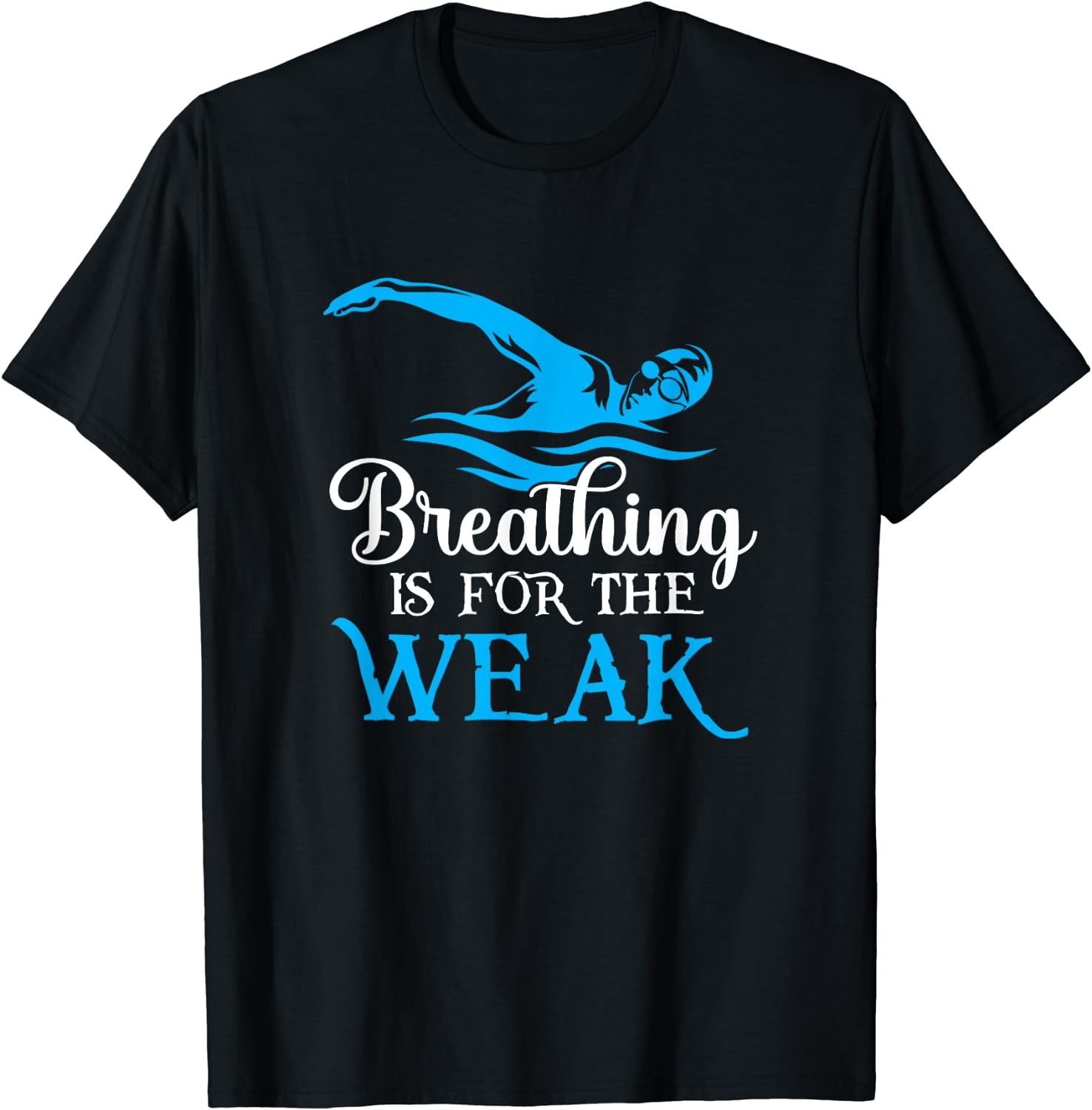 Breathing Is For The Weak Swimming Swimmer T-Shirt - Walmart.com