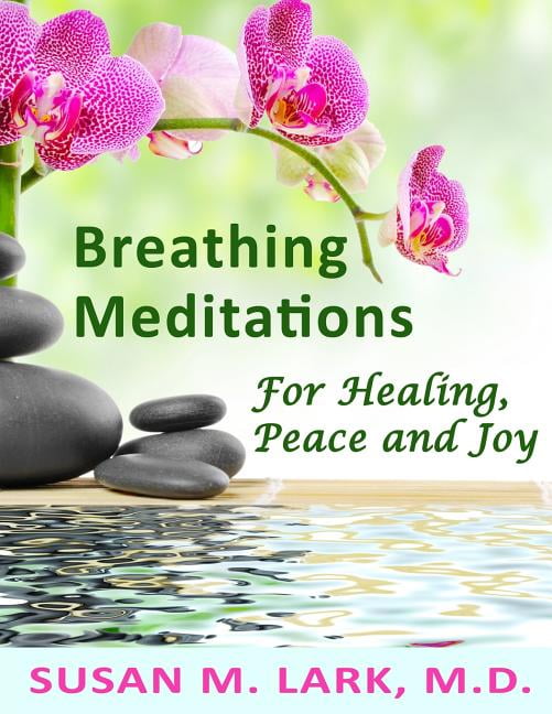 Breathing Meditations for Healing, Peace and Joy (Paperback) - Walmart.com