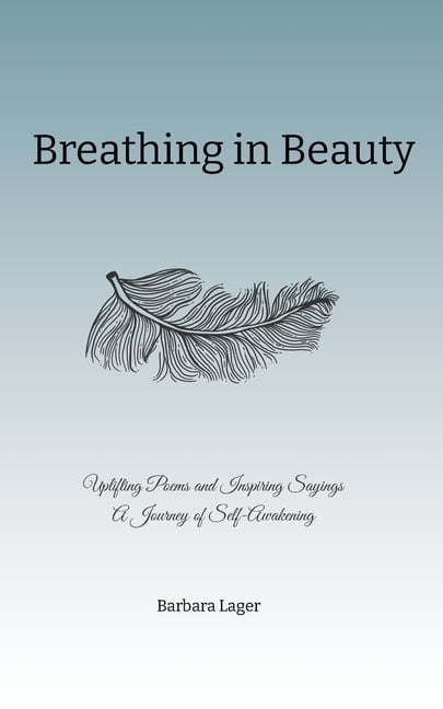 Breathing in Beauty: Uplifting Poems and Inspiring Sayings A Journey of ...