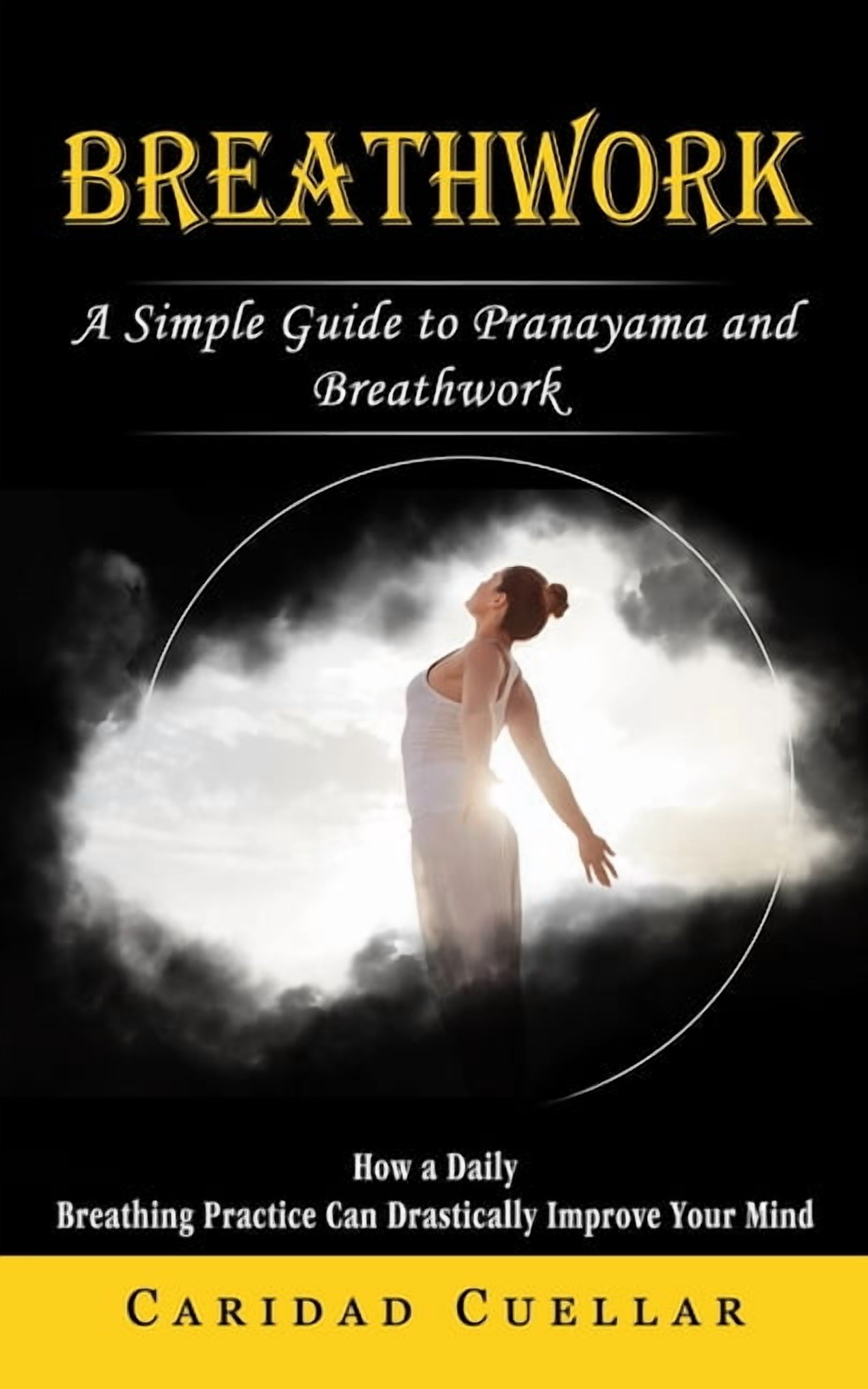Breathwork: A Simple Guide to Pranayama and Breathwork (How a Daily ...