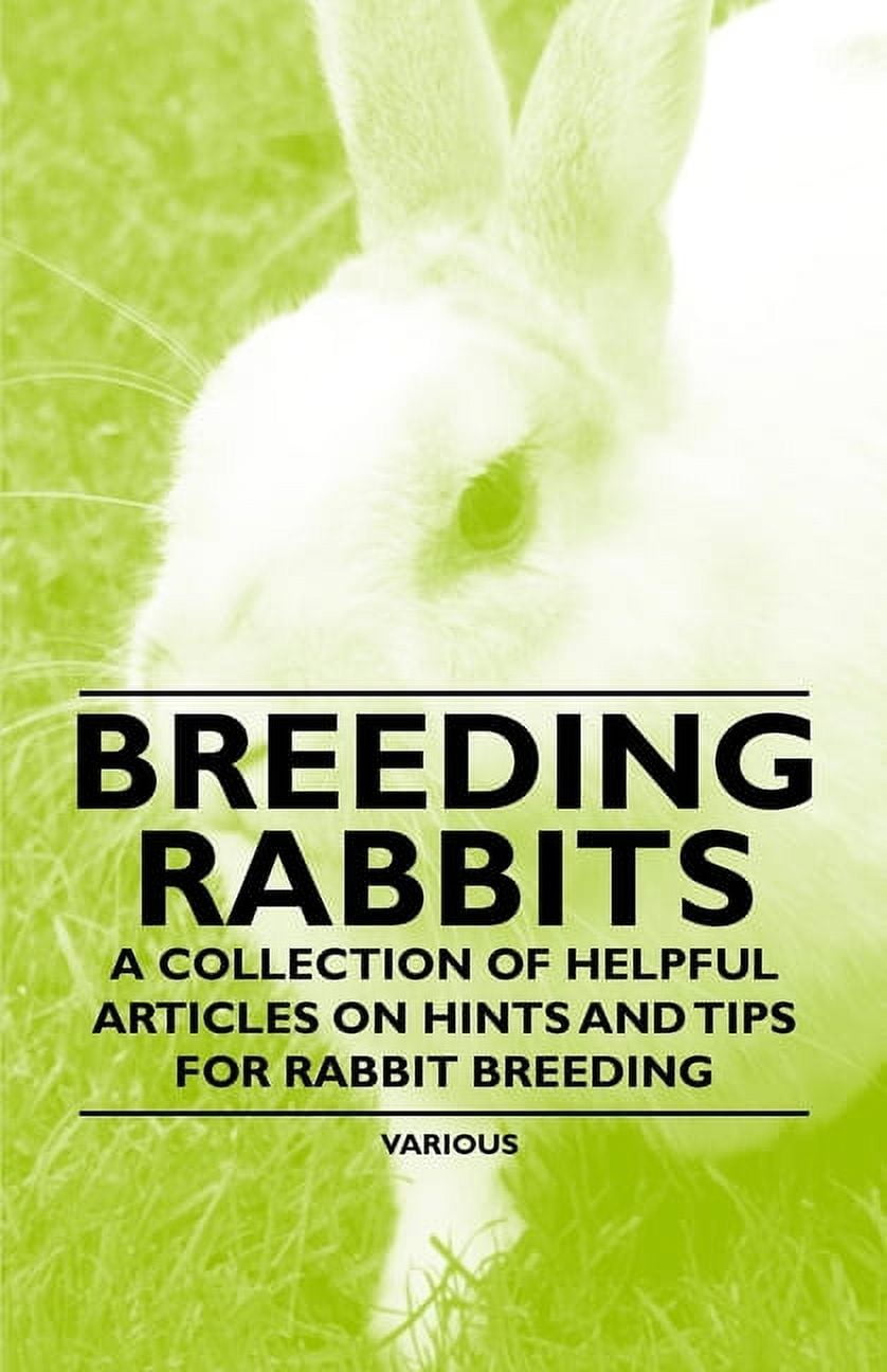 Breeding Rabbits - A Collection of Helpful Articles on Hints and Tips ...