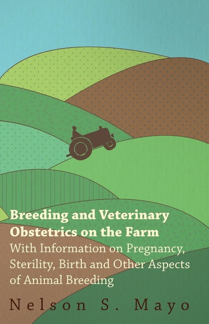 Breeding and Veterinary Obstetrics on the Farm - With Information on ...