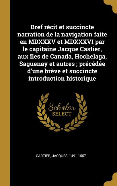 Bref récit et succincte narration de la navigation faite en MDXXXV et ...