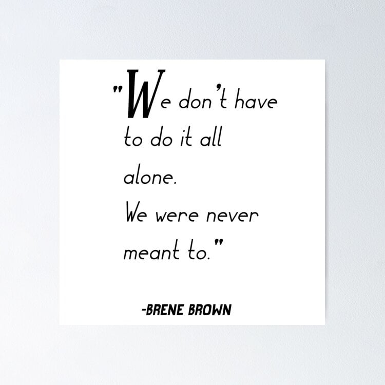 Brene Brown : "We Dont Have To Do It All Alone. We Were Never Meant To ...