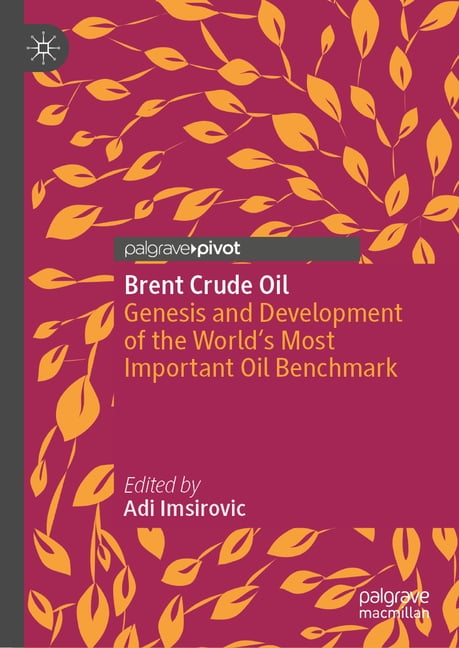 Brent Crude Oil: Genesis and Development of the World's Most Important ...