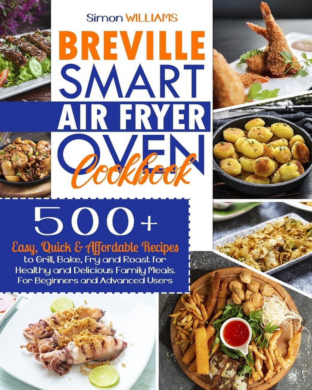 Breville Smart Air Fryer Oven Cookbook: 500+ Easy, Quick & Affordable ...