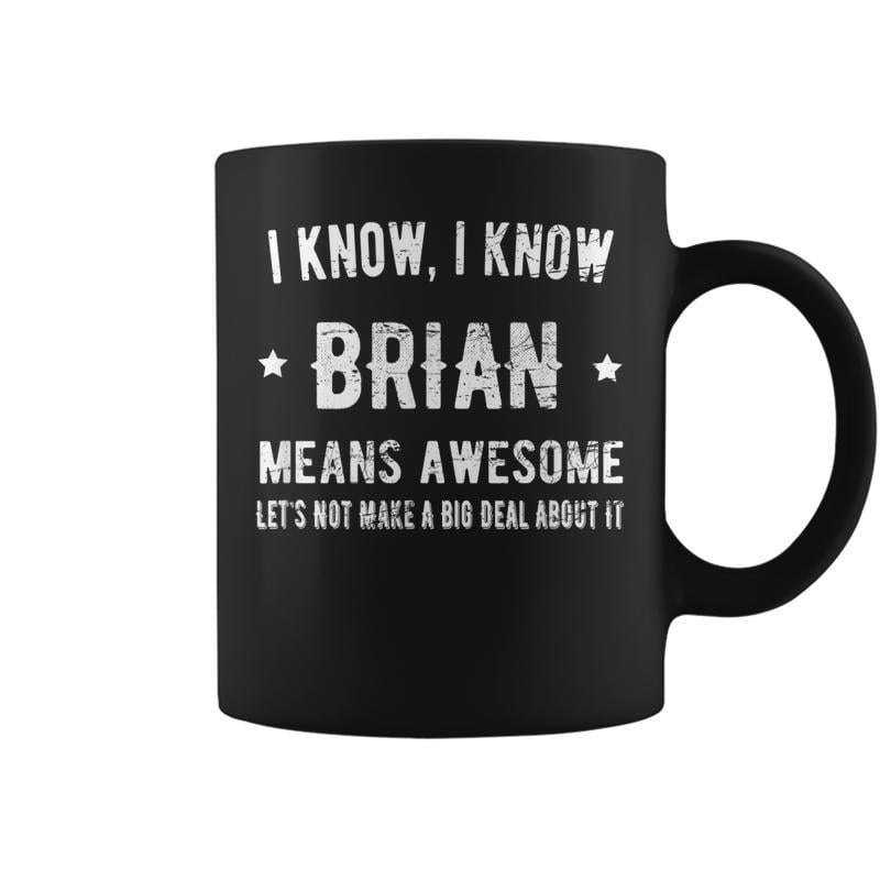 Brian Means Awesome Perfect Best Brian Ever Love Brian Thing Coffee ...