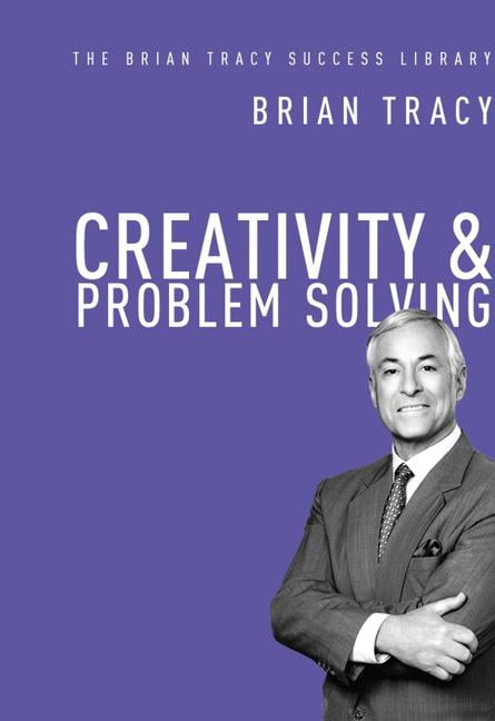 Brian Tracy Success Library: Creativity and Problem Solving (the Brian ...