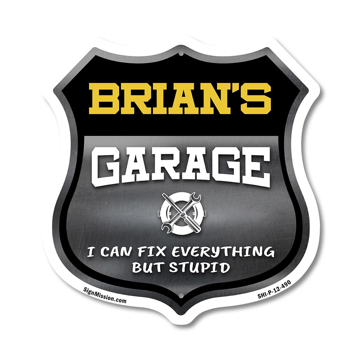 Brian's Garage I Can Fix Everything But Stupid 12 inch X 12 inch Shield ...