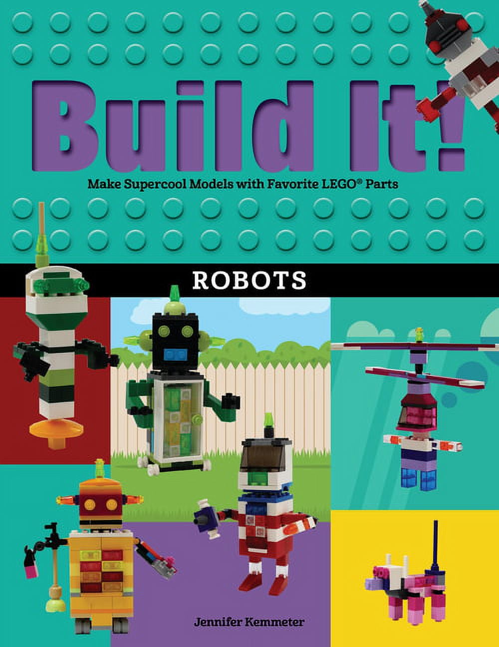 Build It! Build It! Robots: Make Supercool Models with Your Favorite ...