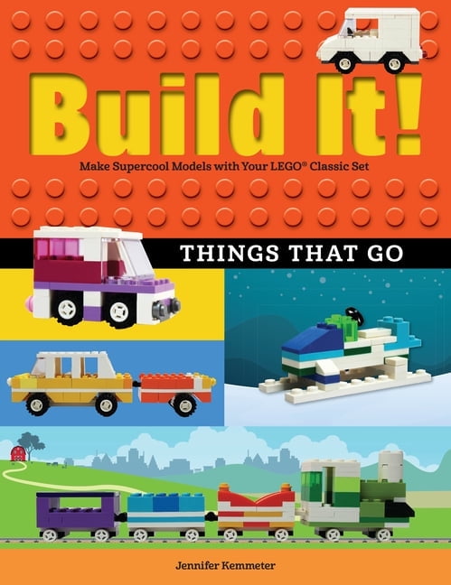 Build It! Build It! Things That Go: Make Supercool Models with Your ...