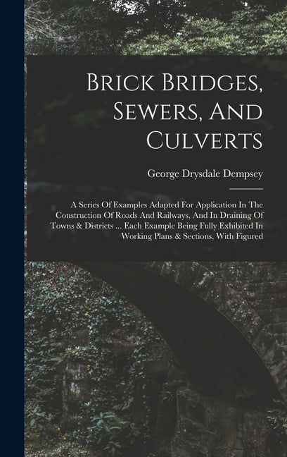Brick Bridges, Sewers, And Culverts: A Series Of Examples Adapted For ...
