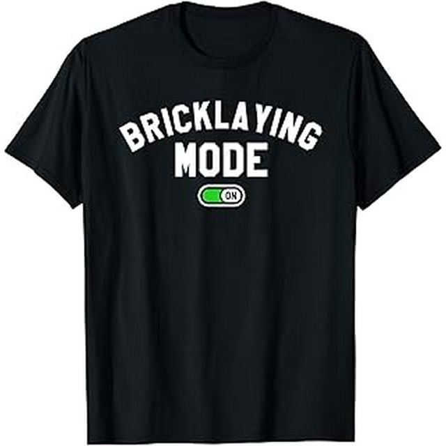 Bricklaying Mode On Bricklayers Bricklayer T-Shirt - Walmart.com