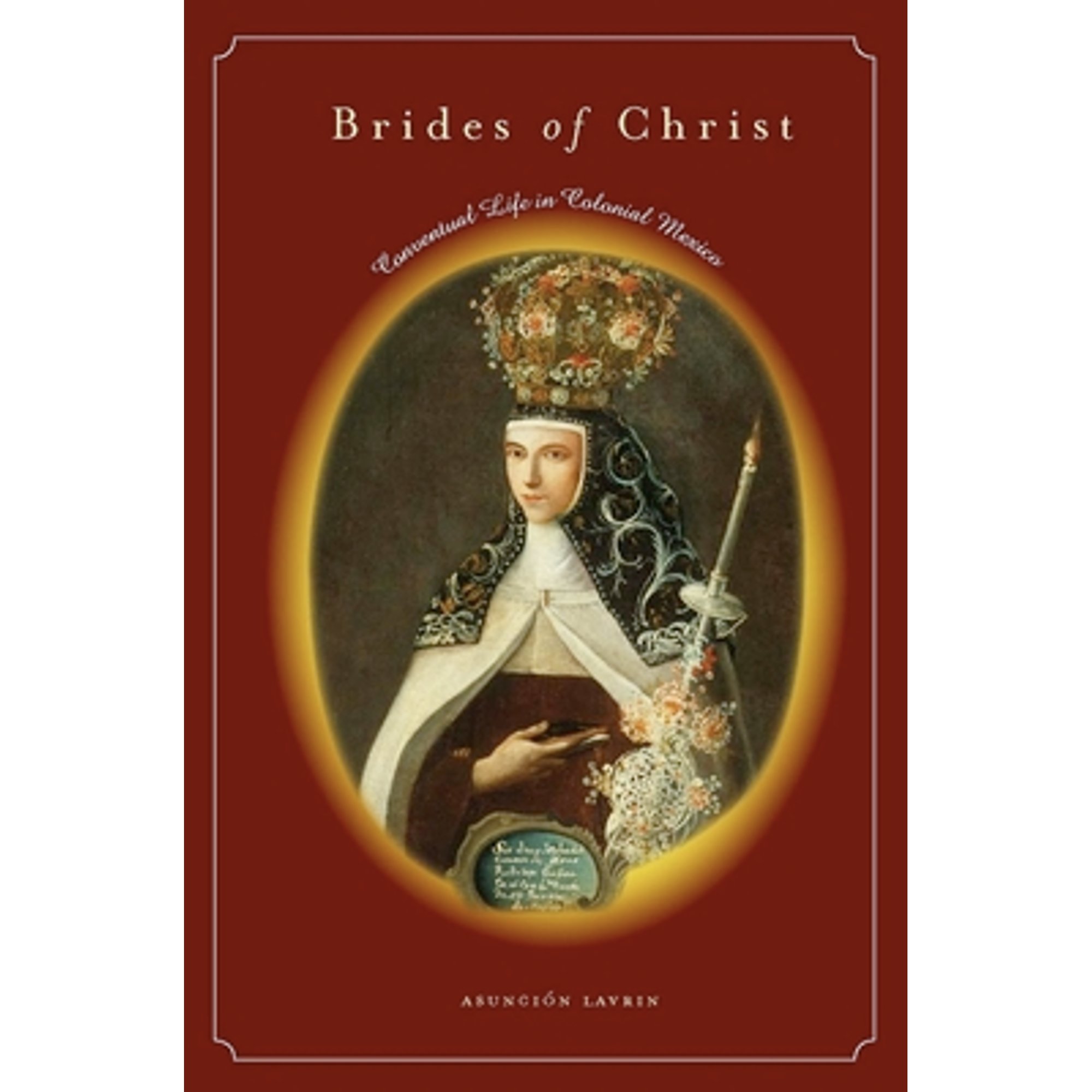 Pre-Owned Brides of Christ: Conventual Life in Colonial Mexico ...
