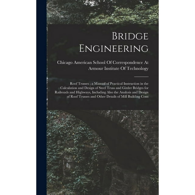 Bridge Engineering: Roof Trusses; a Manual of Practical Instruction in ... Bridge Engineering: Roof Trusses; a Manual of Practical Instruction in ...