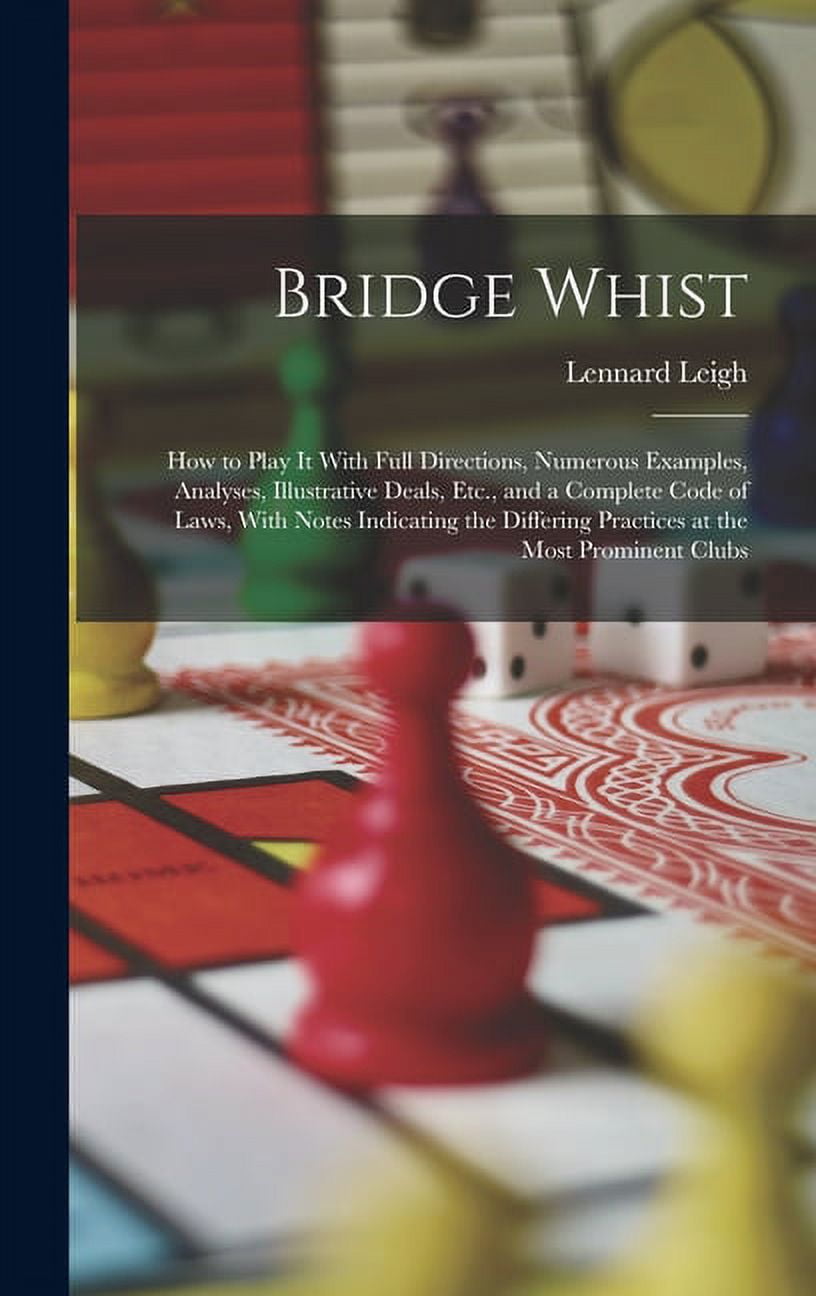 Bridge Whist; How to Play It With Full Directions, Numerous Examples ...