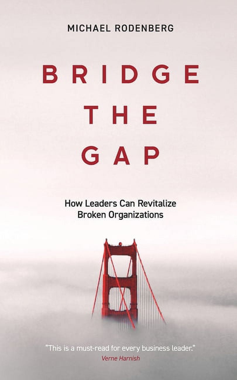 Bridge the Gap: How Leaders Can Revitalize Broken Organizations ...