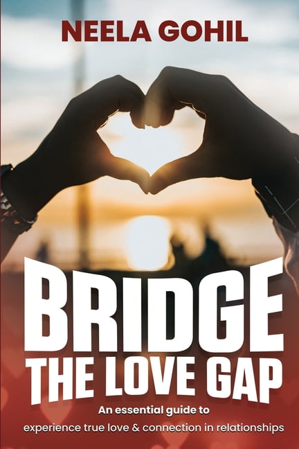 Bridge the Love Gap: An Essential Guide to Experience True Love ...