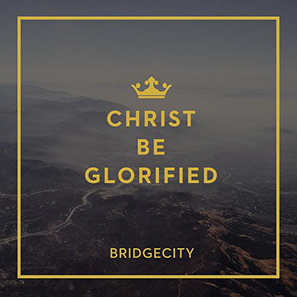 Bridgecity - Christ Be Glorified - Music & Performance - CD - Walmart.com