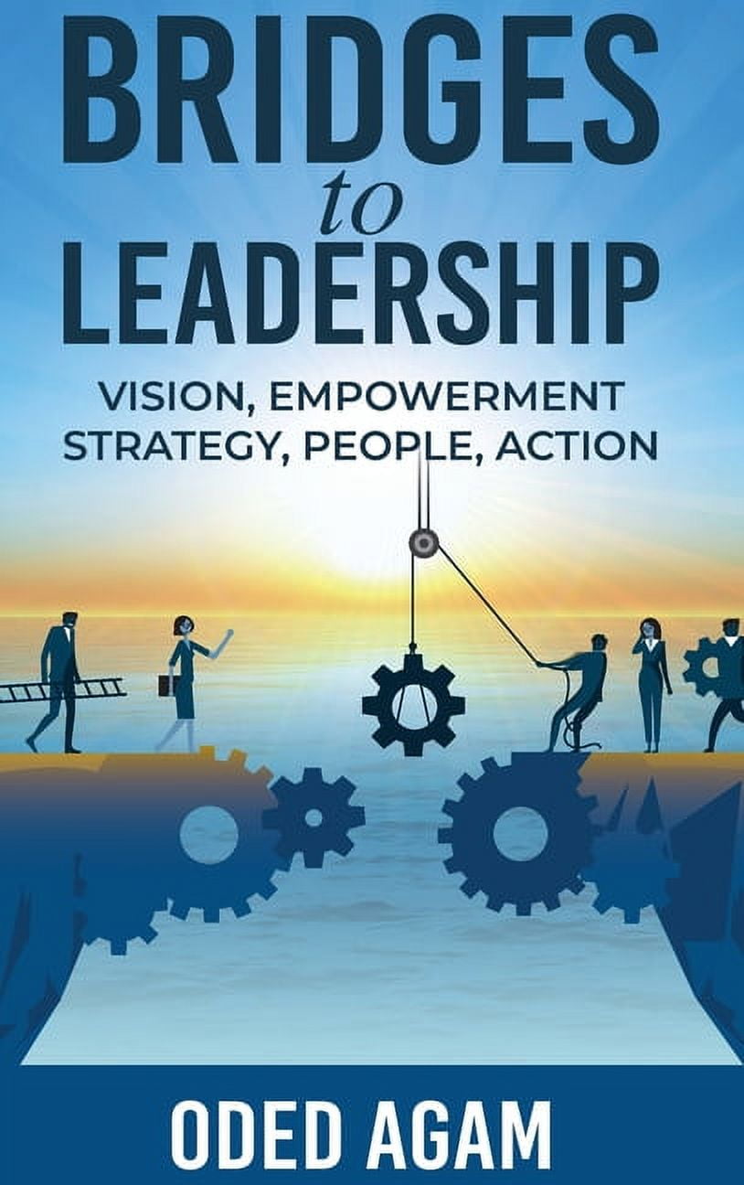 Bridges to Leadership: Vision, Empowerment, Strategy, People, Action ...