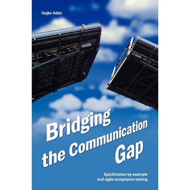 Bridging The Communication Gap Specification By Example And Agile Acceptance Testing Paperback