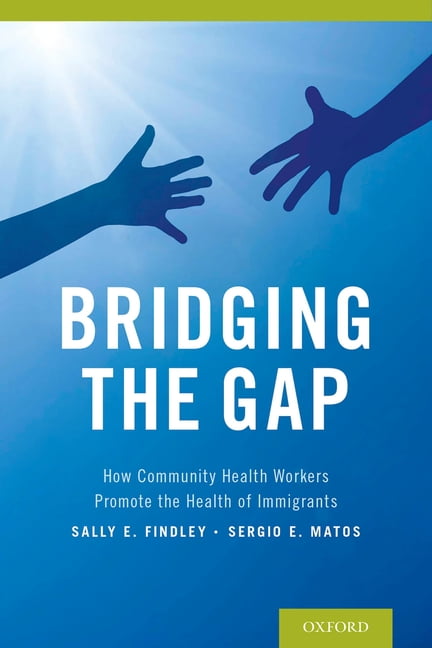 Bridging the Gap : How Community Health Workers Promote the Health of ...