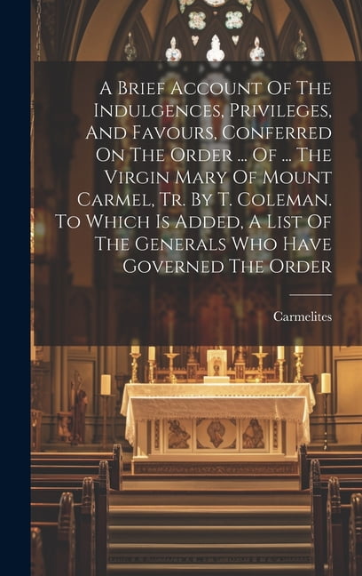 A Brief Account Of The Indulgences, Privileges, And Favours, Conferred ...