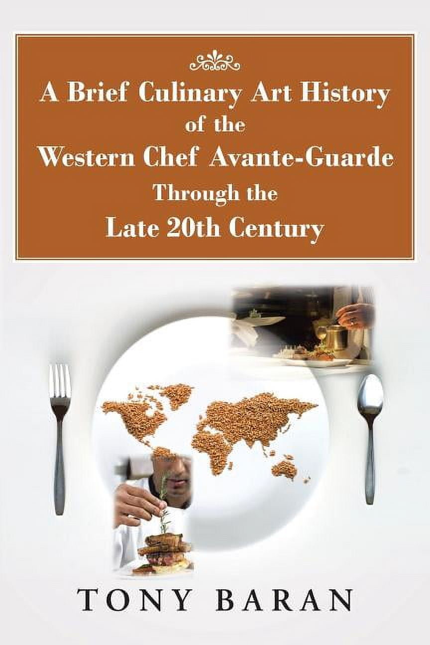 Brief Culinary Art History of the Western Chef Avante-guarde Through ...